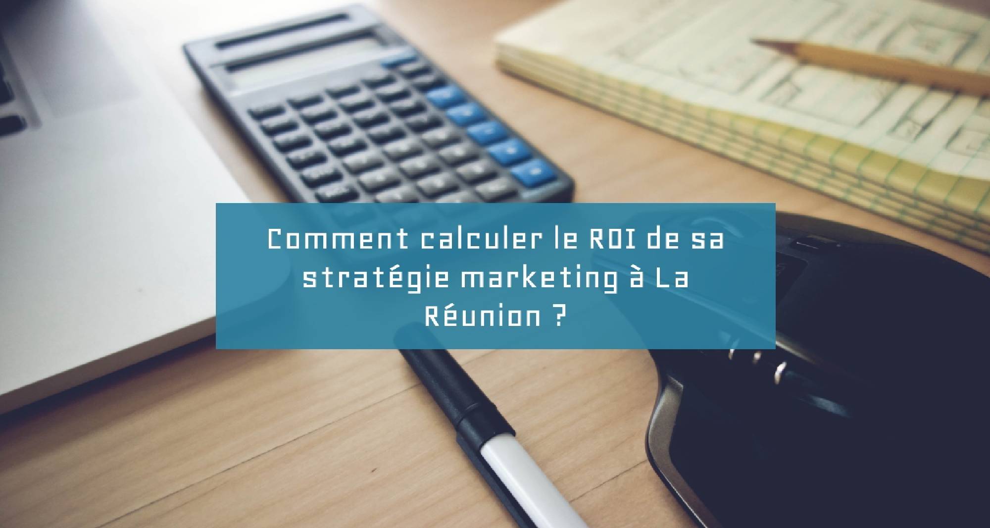 Comment calculer le ROI de sa stratégie marketing
